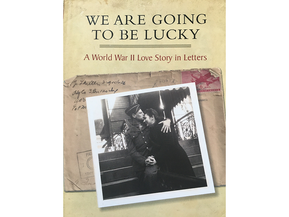Love in War: A Review of We Are Going to be Lucky: A World War II Love ...