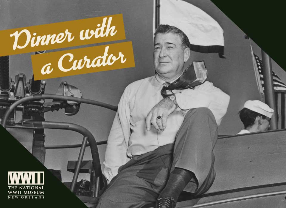 Dinner with a Curator: "Andrew Higgins: Building Victory in World War ...